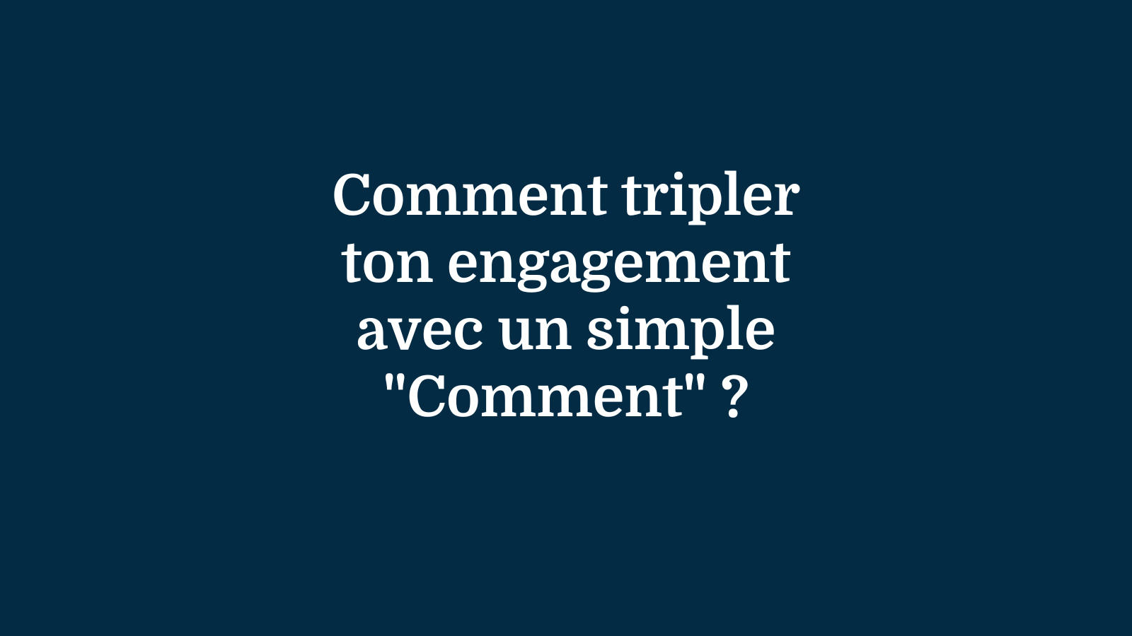 Comment Tripler ton Engagement avec un simple "Comment"