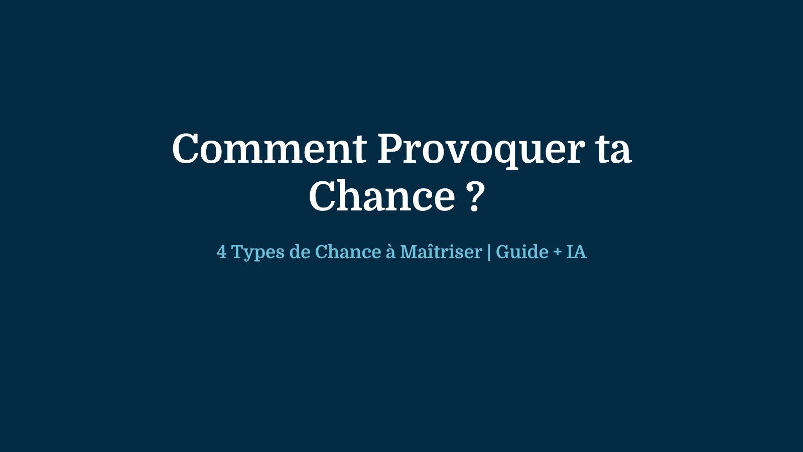 Comment Provoquer la Chance ? 4 Types de Chance à Maîtriser | Guide