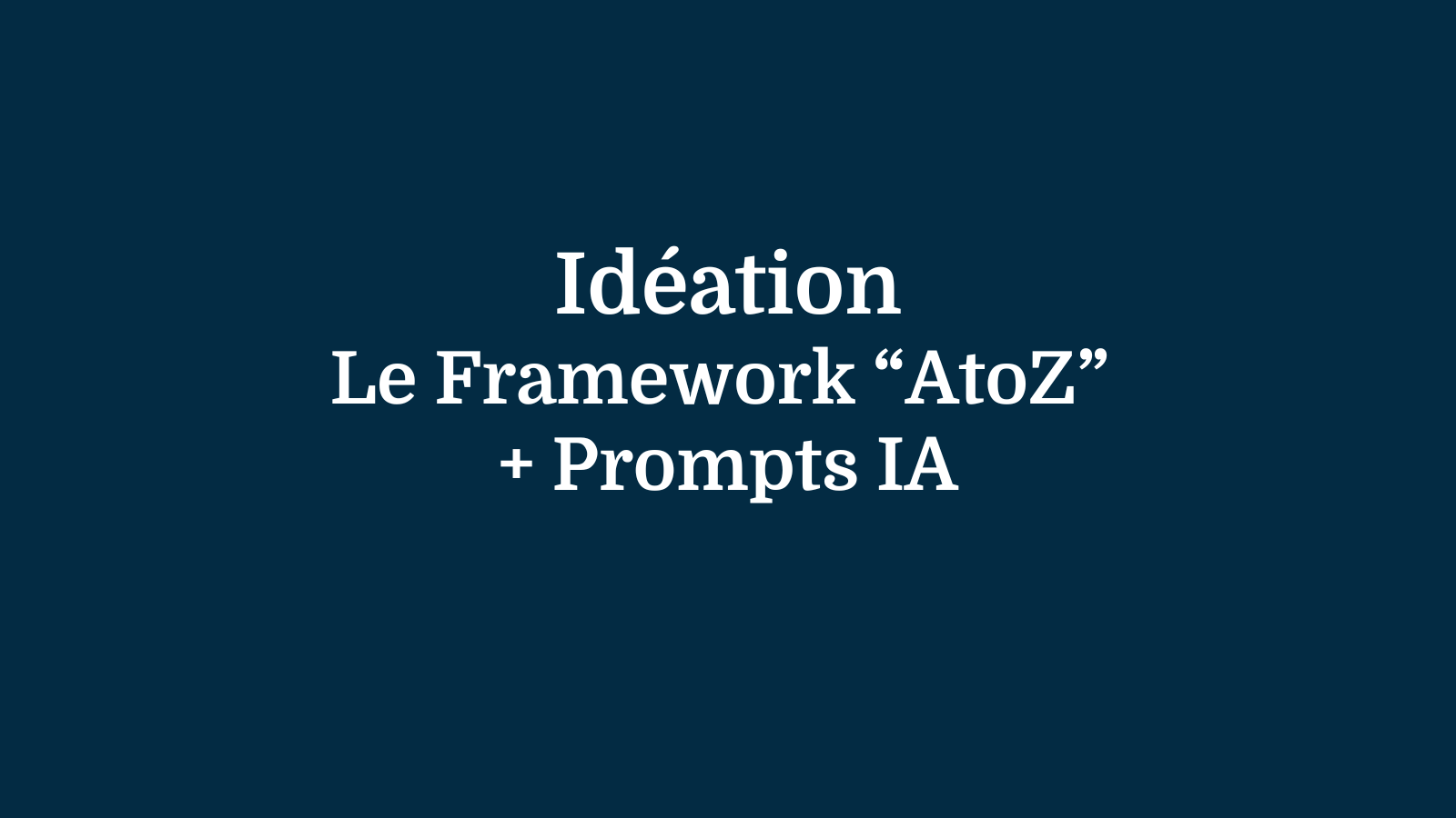 Idéation : Framework AtoZ + IA pour Générer des Idées Facilement